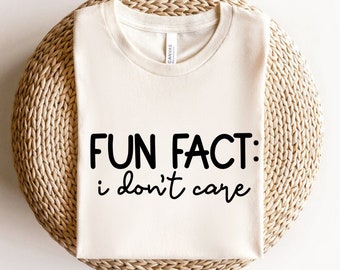 Fun Fact: I Don't Care Shirt, Inspirational Shirt, Gift for Friend ...