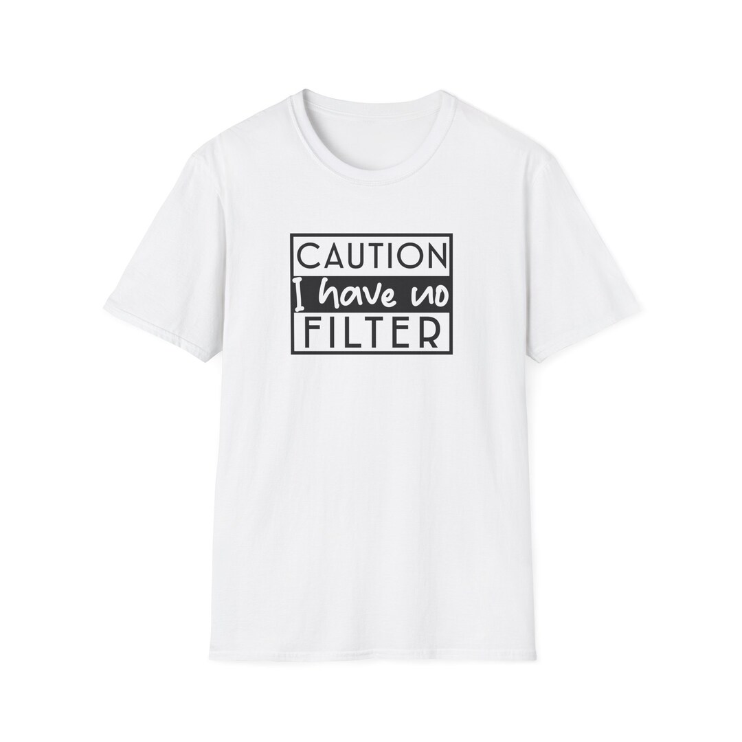 Caution I Have No Filter Shirt, Funny Adult Shirt, Sarcastic Shirt ...
