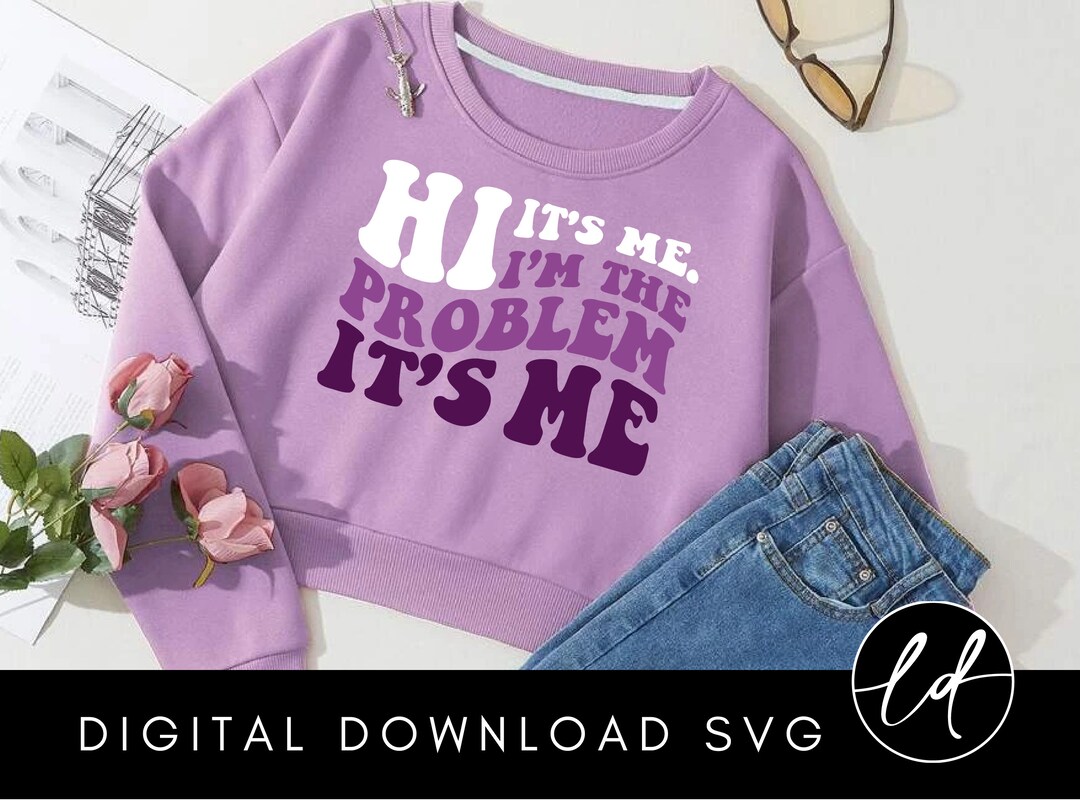 Taylor Swift Lyrics SVG PNG for Shirts, Hi It's Me I'm the Problem It's ...