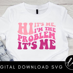 Taylor Swift Lyrics SVG PNG for Shirts, Hi It's Me I'm the Problem It's ...