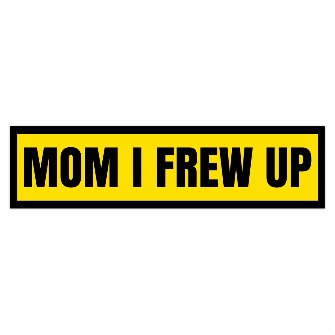 Mom I Frew up Funny Car Bumper Caution Stickers Sticker Decal Sarcastic ...