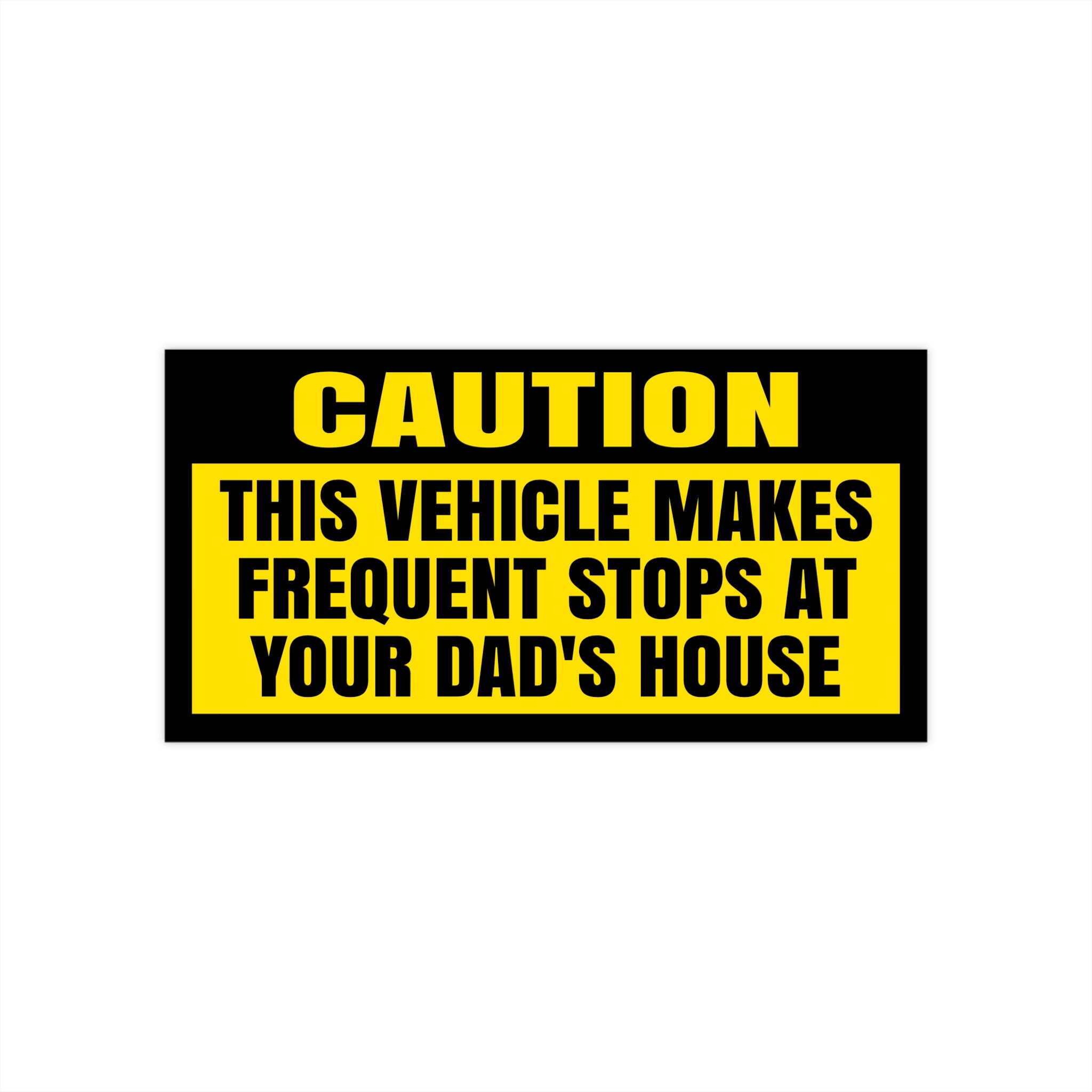 Caution This Vehicle Makes Frequent Stops at Your Dad's House Funny Car ...