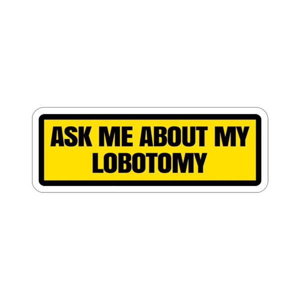 Ask Me About My Lobotomy Bumper Sticker - Etsy