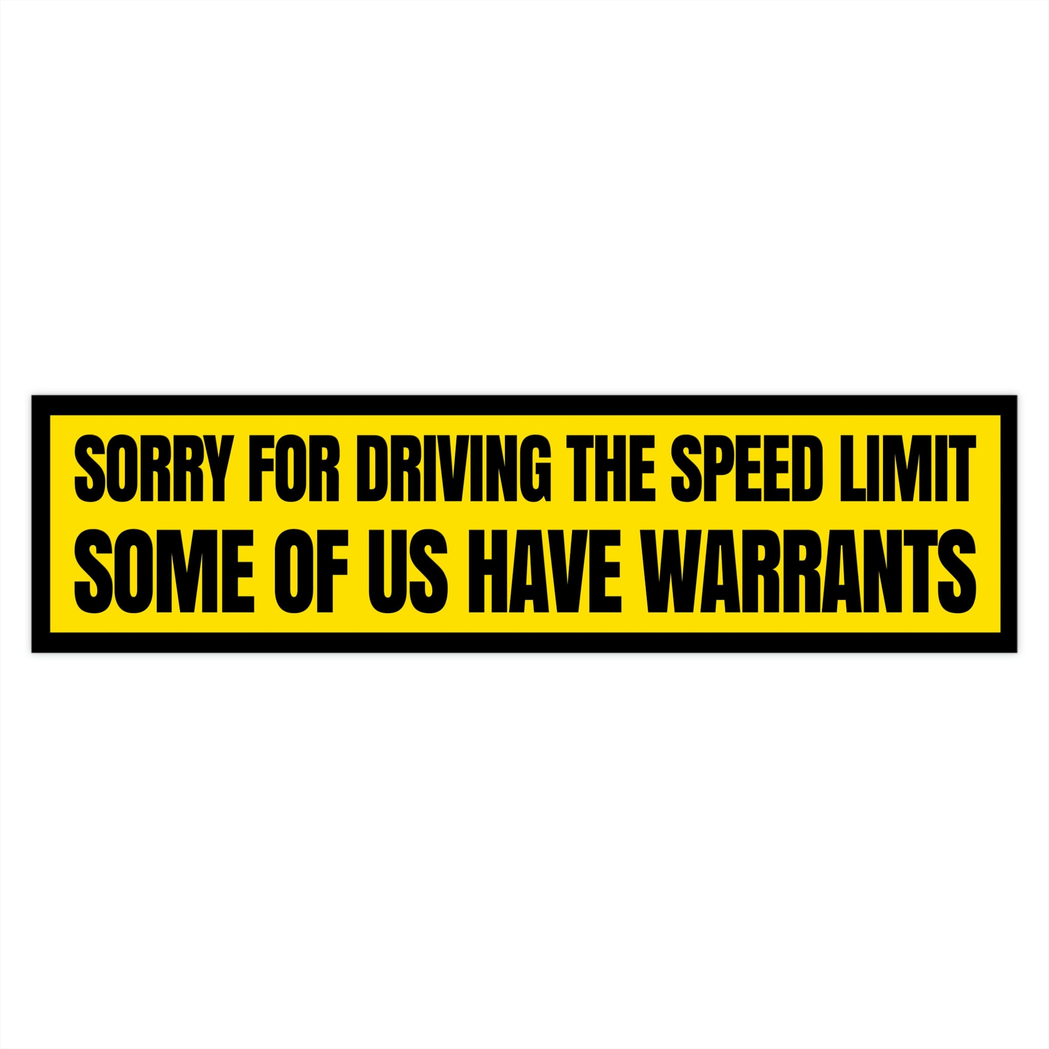 Sorry for Driving the Speed Limit Some of Us Have Warrants Funny Car ...