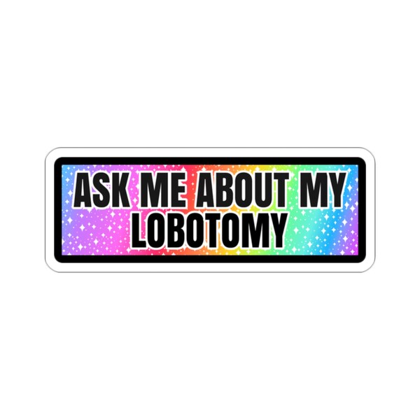 Ask Me About My Lobotomy Bumper Sticker - Etsy