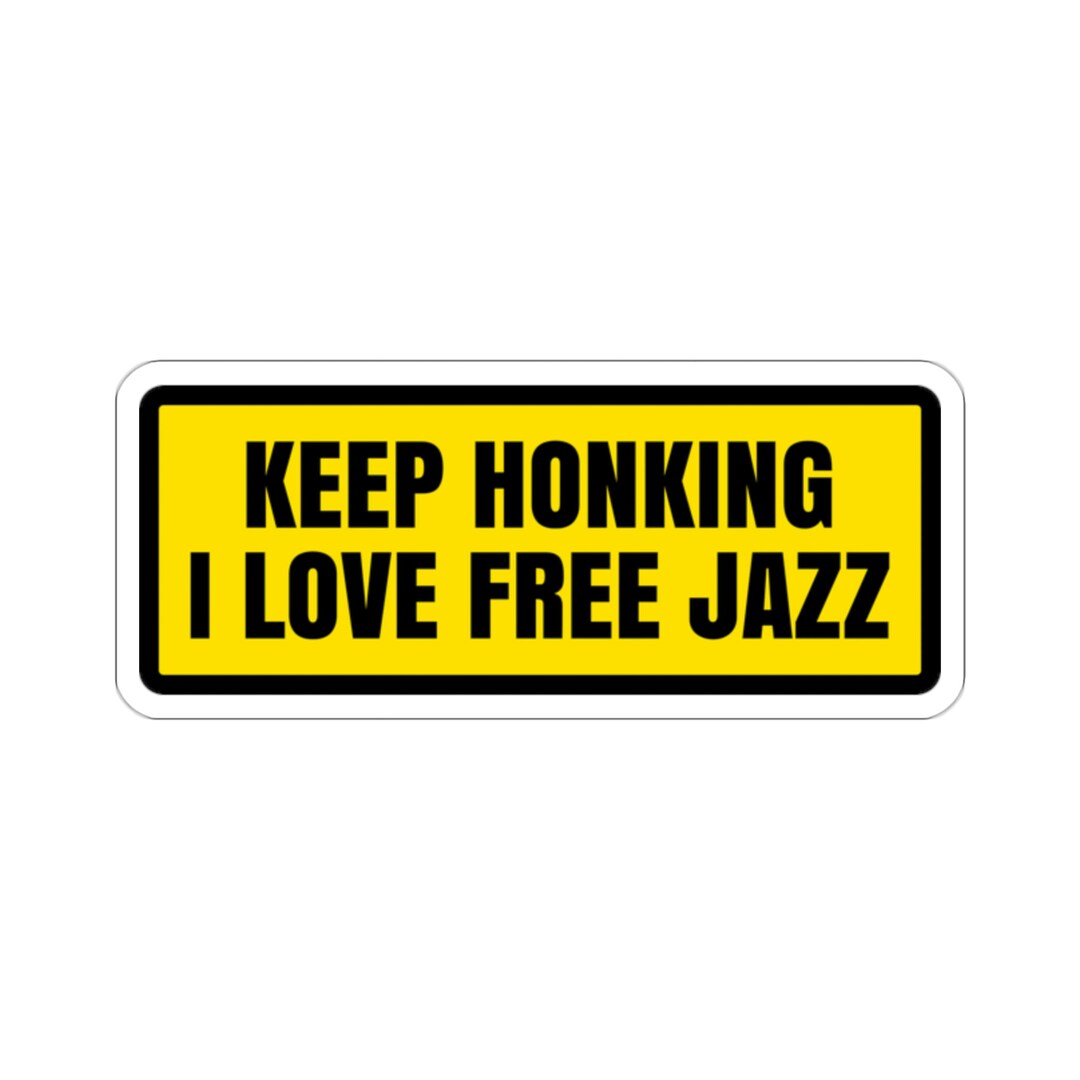 Keep Honking I Love Free Jazz Funny Car Bumper Caution Die Cut Stickers ...