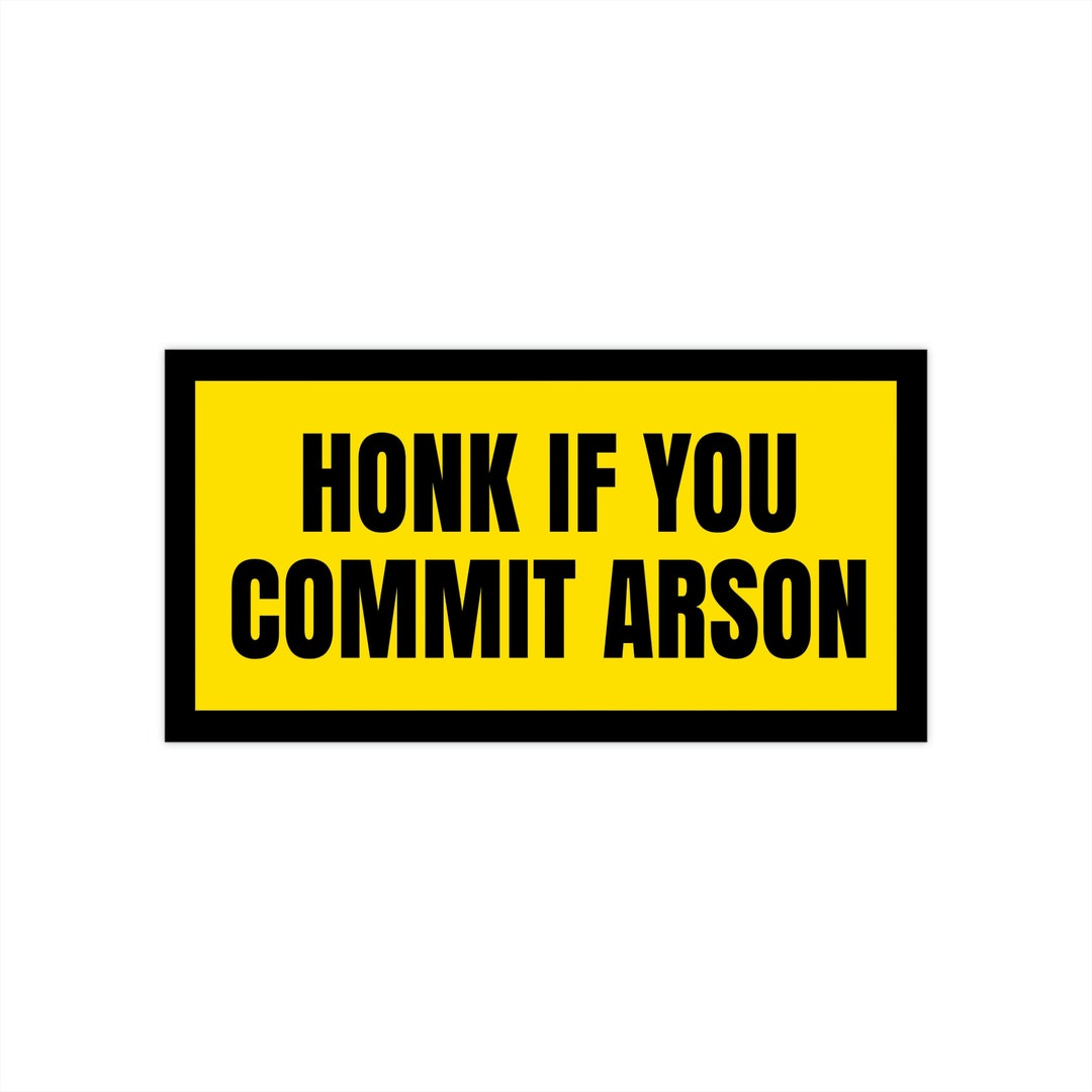 Honk If You Commit Arson Funny Car Bumper Caution Stickers Sticker ...