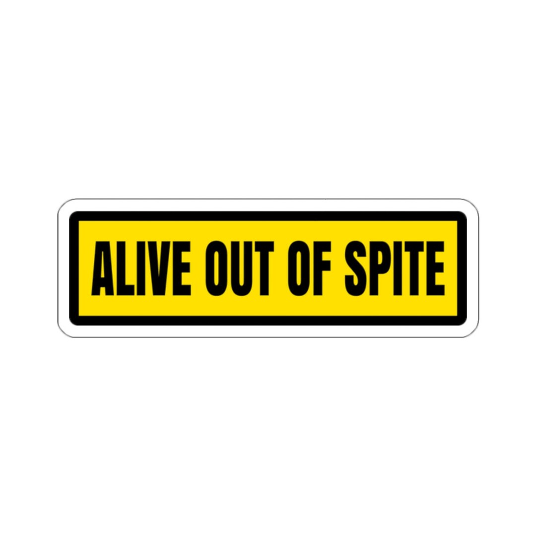 Alive Out of Spite Funny Car Bumper Caution Die-cut Stickers - Etsy
