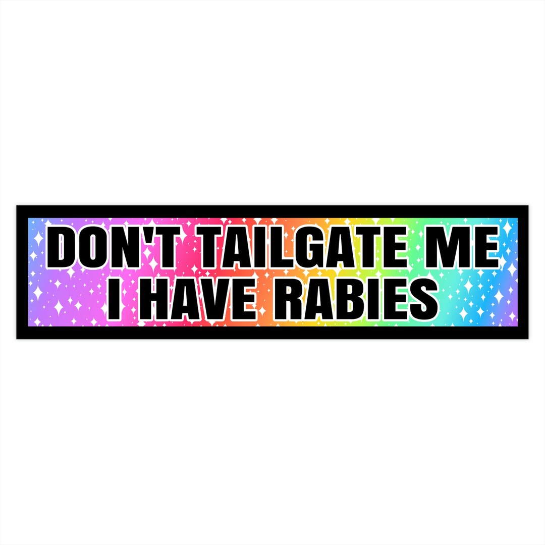 Don't Tailgate Me I Have Rabies Rainbow Sparkle Glitter Funny Car ...
