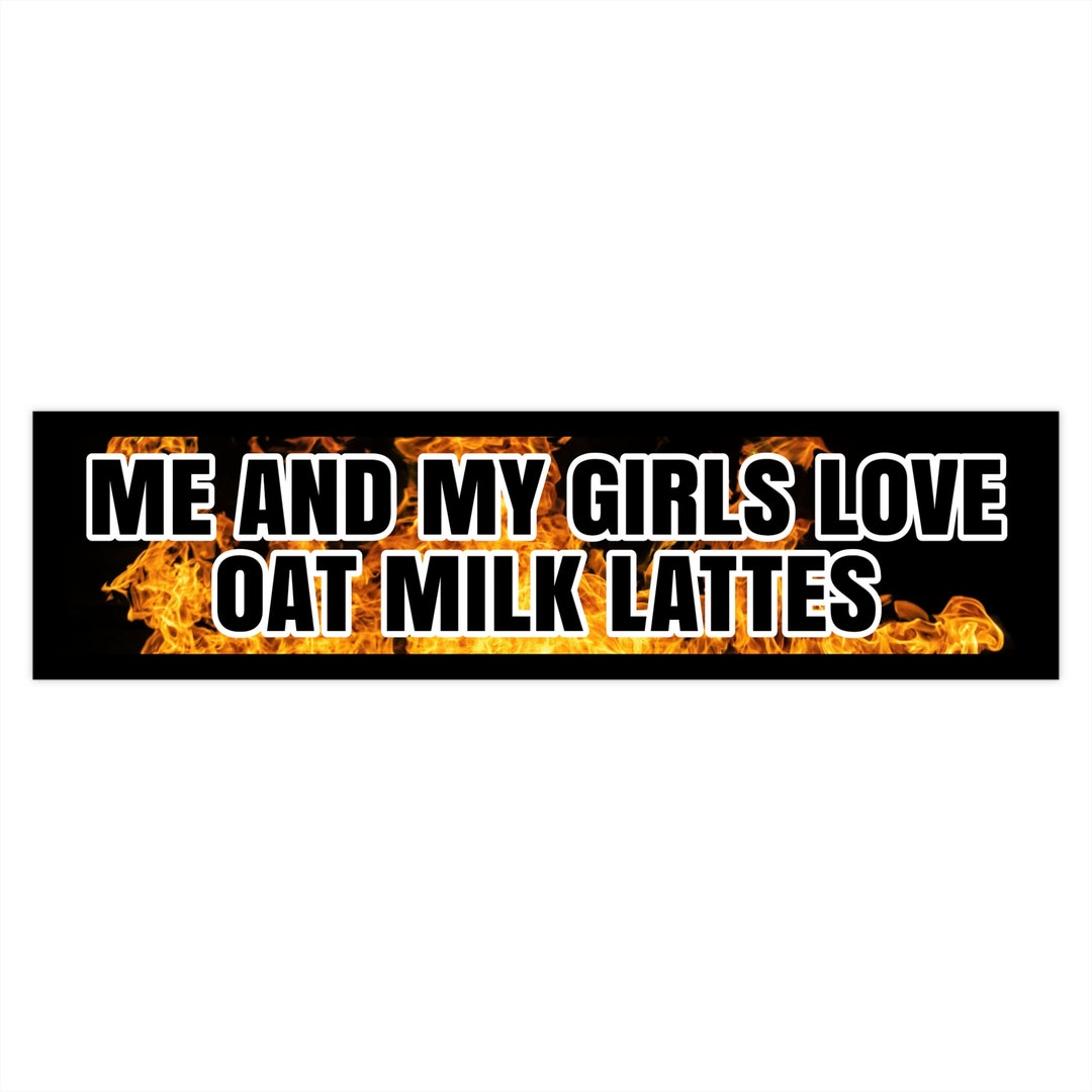 Me and My Girls Love Oat Milk Lattes Funny Car Bumper Caution Stickers ...