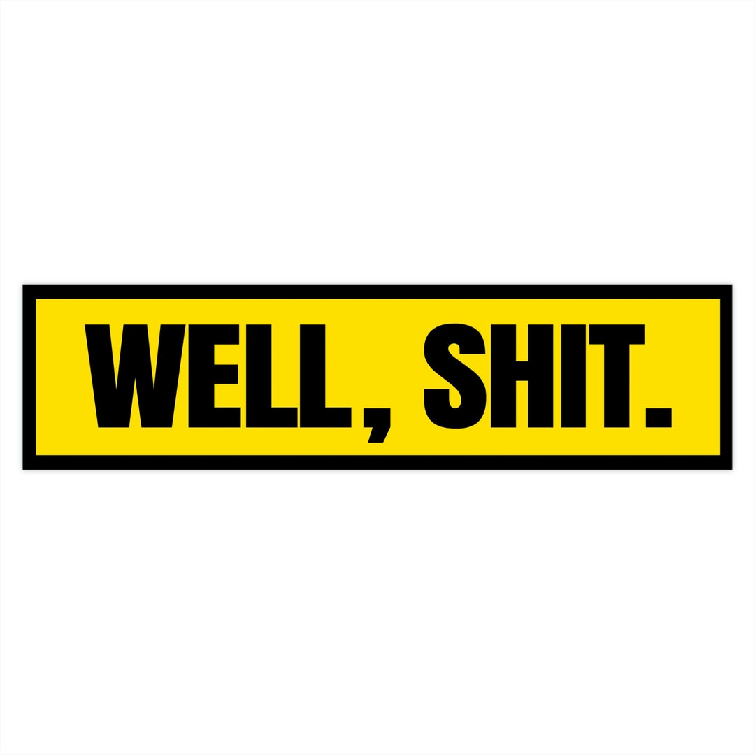 Well, Shit. Funny Car Bumper Caution Stickers Sticker Decal Sarcastic ...