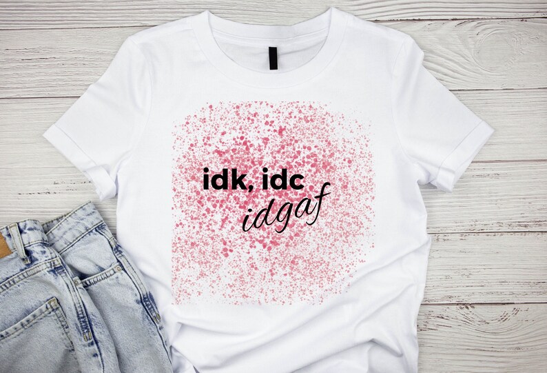IDK IDC IDGAF Svg-pink Spray Background-digital Download - Etsy