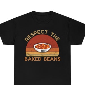 Respect the Baked Beans Vegetarian Food Tee, I Love Beans, Beans Addict ...