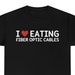 I Love Eating Fiber Optic Cables Tee, Gen Z Humor, Weird Oddly Specific ...