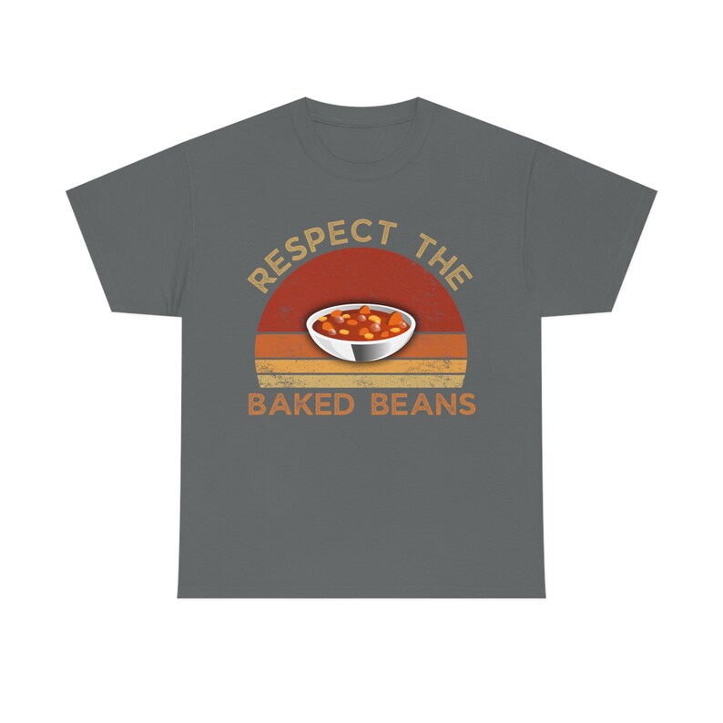 Respect the Baked Beans Vegetarian Food Tee, I Love Beans, Beans Addict ...