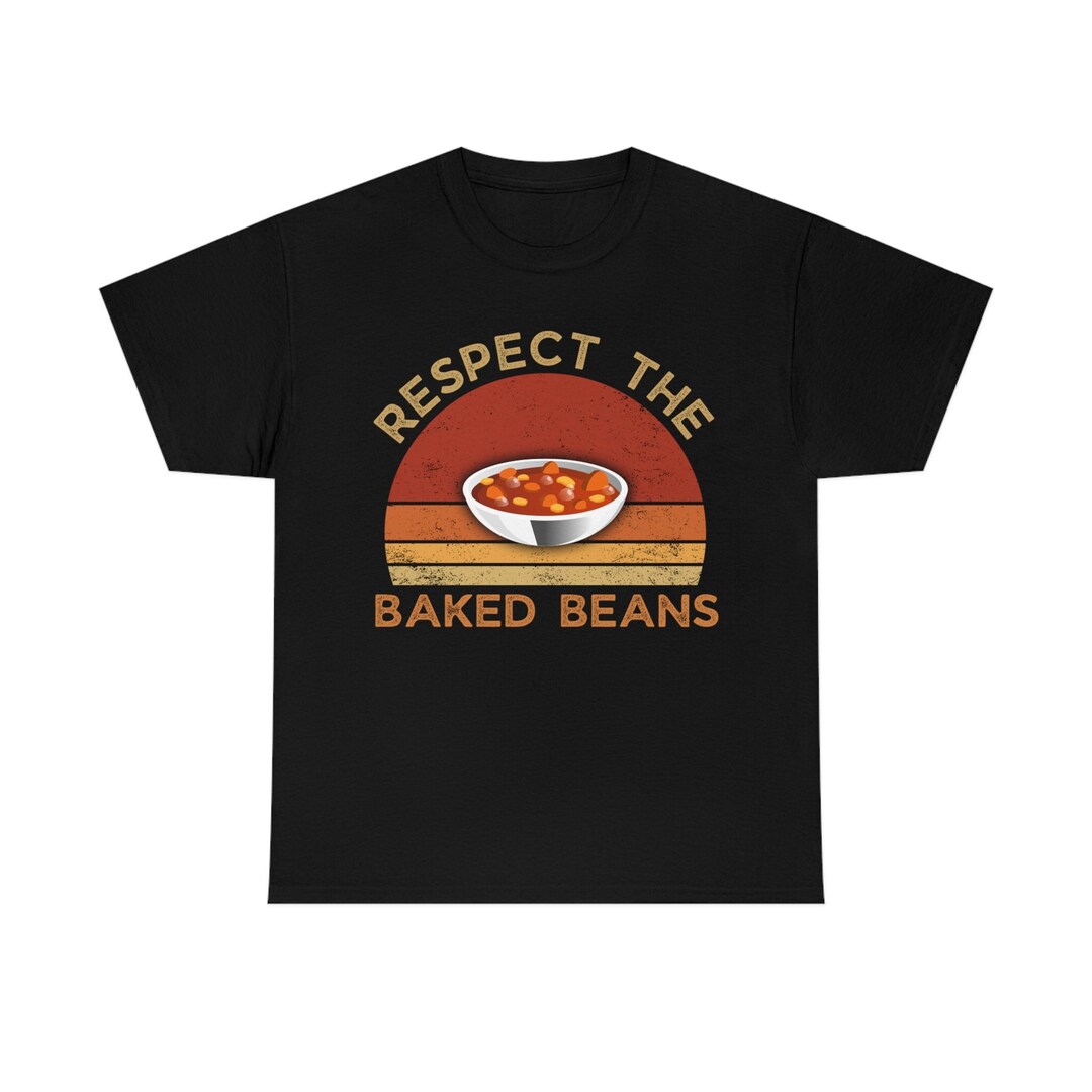 Respect the Baked Beans Vegetarian Food Tee, I Love Beans, Beans Addict ...