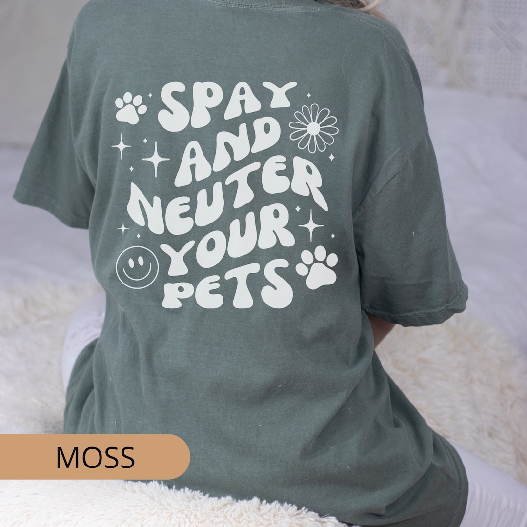 Spay and Neuter Your Pets T Shirt, Dog Lover Comfy Shirt, Oversized Dog ...