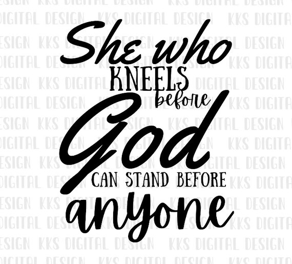 She Who Kneels Before God Can Stand Before Anyone Religious - Etsy