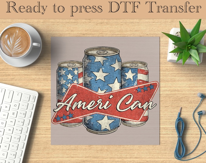 Ameri Can DTF Transfer, USA Ready to Press, 4th of July Transfer, Independence Day DTF, Memorial ...