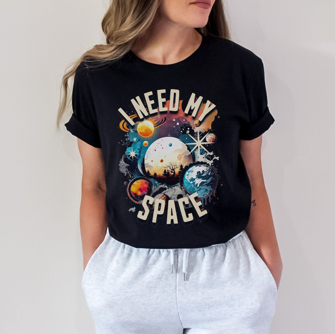 Space Shirt for Outer Space Fan, I Need My Space, Cute Space T-shirt ...