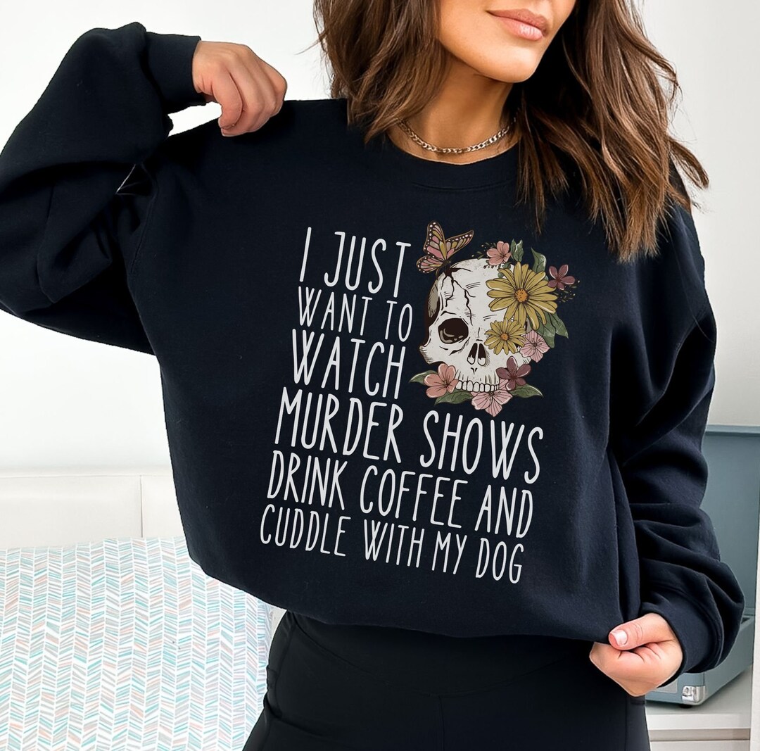 True Crime Sweatshirt, Crime Show Crewneck Coffee Dogs and Crime Shows ...