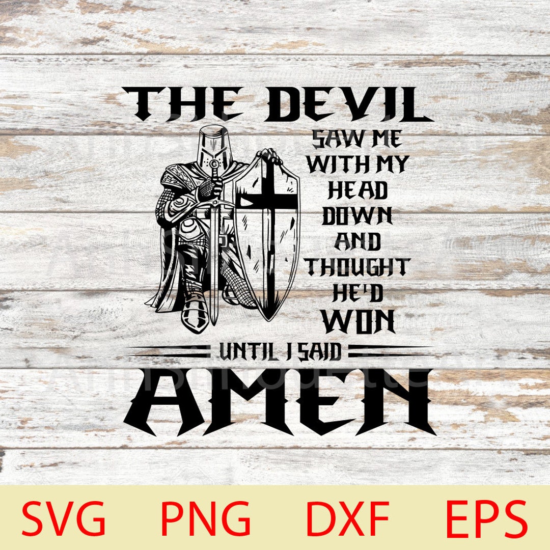 The Devil Saw Me With My Head Down and Thought He'd Won Until I Said Amen, Knight Kneeling ...