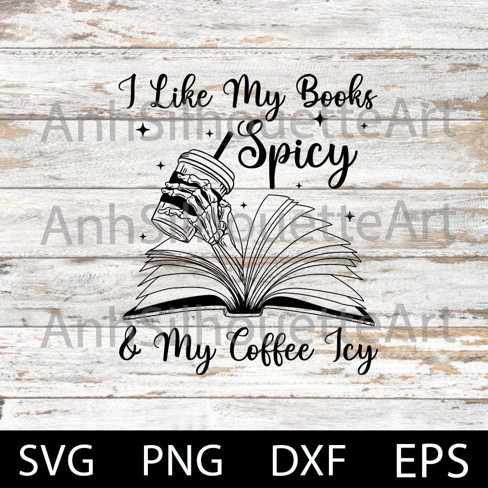 I Like My Books Spicy and My Coffee Icy Svg, Book Svg, Skeleton Coffee Book, Book Laser Cut ...