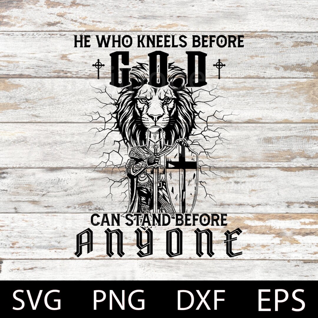 He Who Kneels Before God Can Stand Before Anyone Svg, Jesus Svg, Lion ...