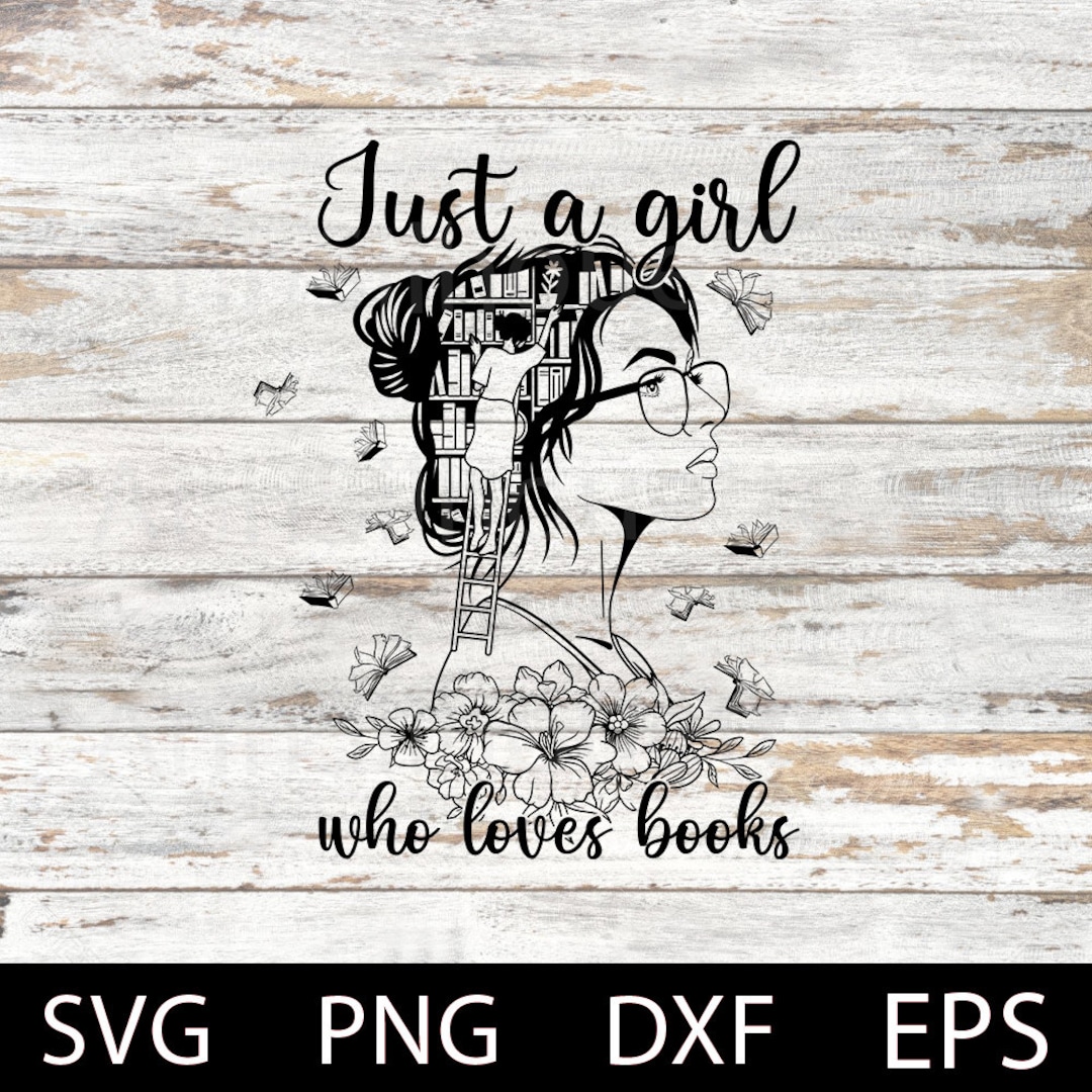 Just a Girl Who Loves Books Svg, Library Svg, Books Svg, Book Lover ...
