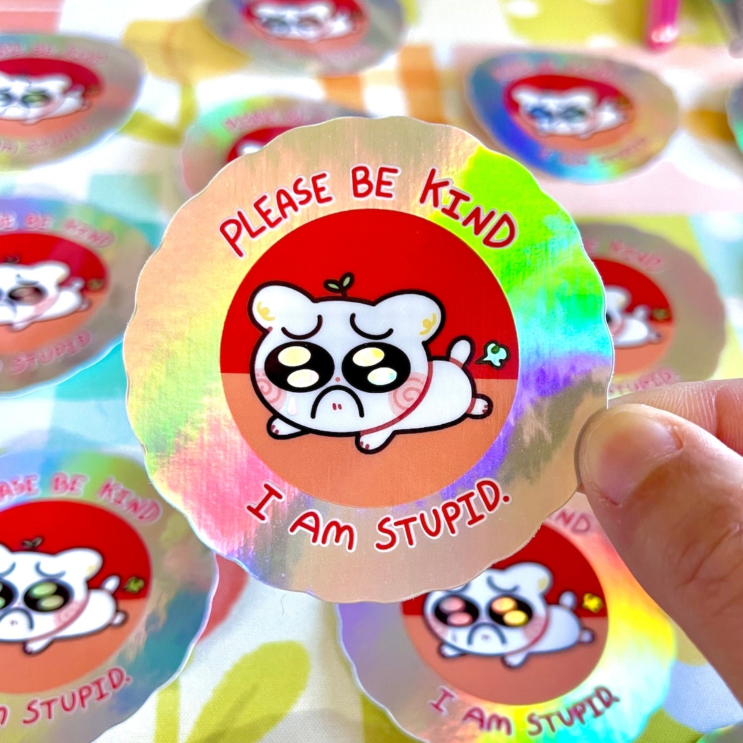 Please Be Kind, I’m Stupid Sticker | Premium Vinyl Sticker | Sticker ...