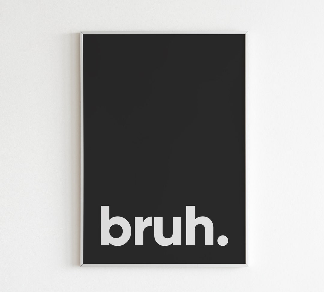 Bruh Poster Print Bro Poster Boys Room Home Wall Decor Boys - Etsy