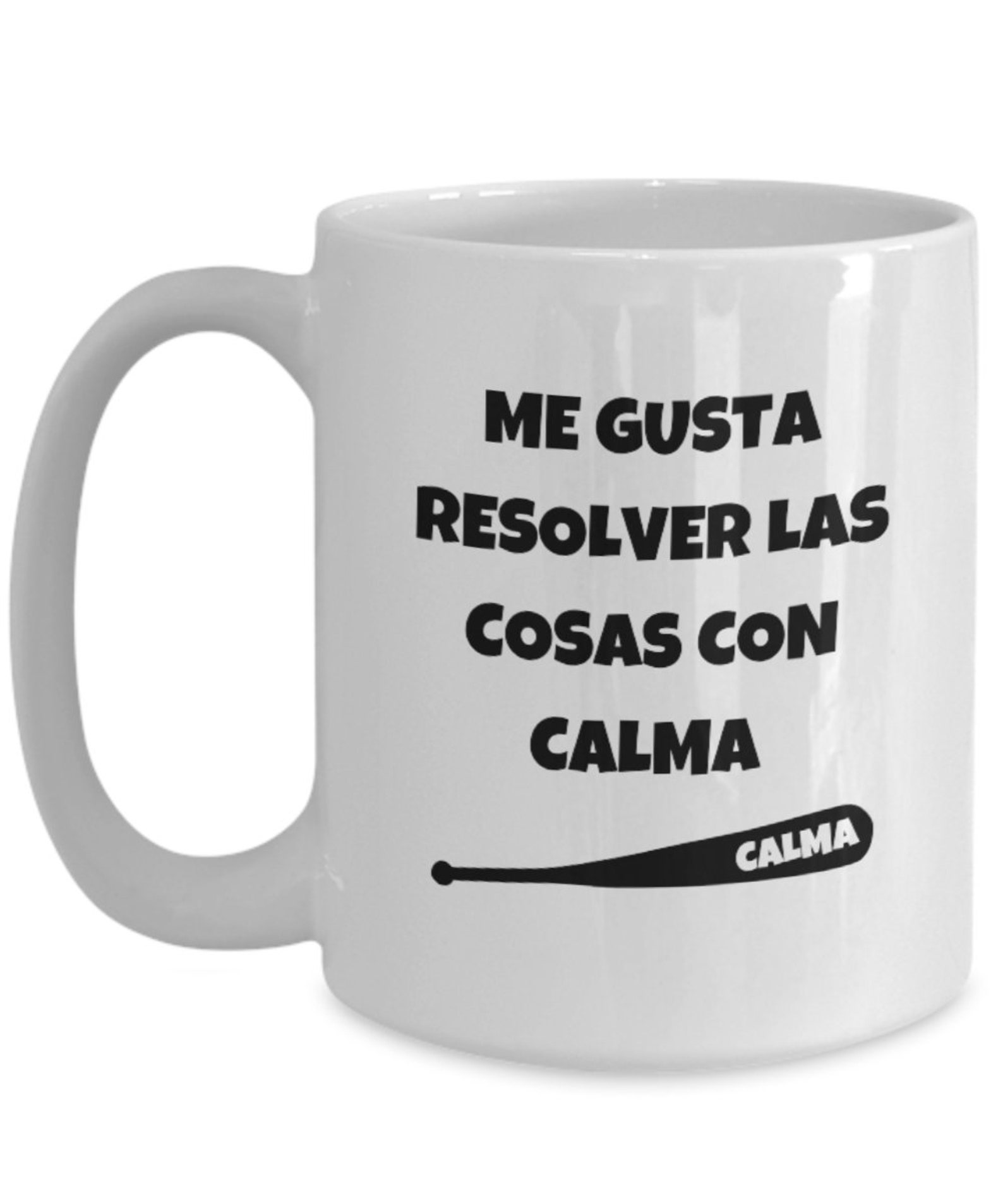 Me Gusta Resolver Las Cosas Con Calma Mug, I Like to Solve Things ...