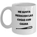 Me Gusta Resolver Las Cosas Con Calma Mug, I Like to Solve Things ...