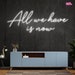 All We Have is Now Neon Sign Custom Room Decor Neon Sign - Etsy