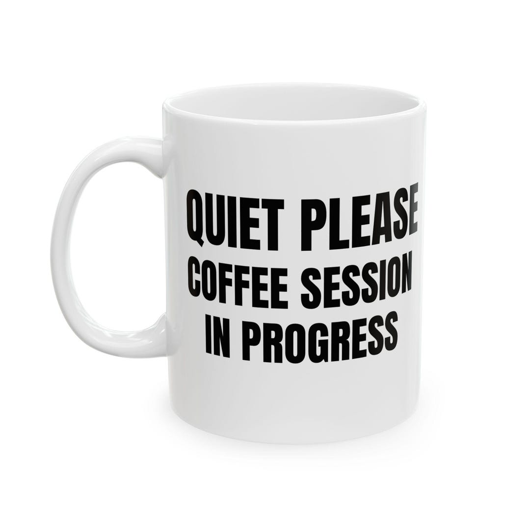 Quiet Please Coffee Session in Progress Mug | Funny Coffee Mug for Work ...