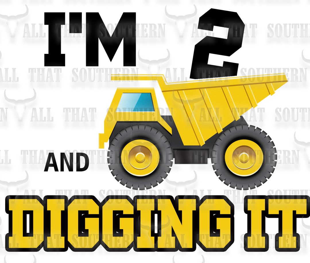 Im 2 and Digging It Dump Truck Construction Png (digital Download Only ...