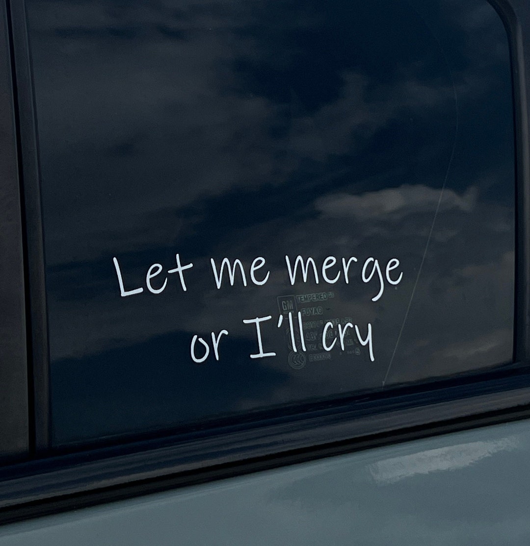 Let Me Merge or I'll Cry Car Decal Sticker - Etsy