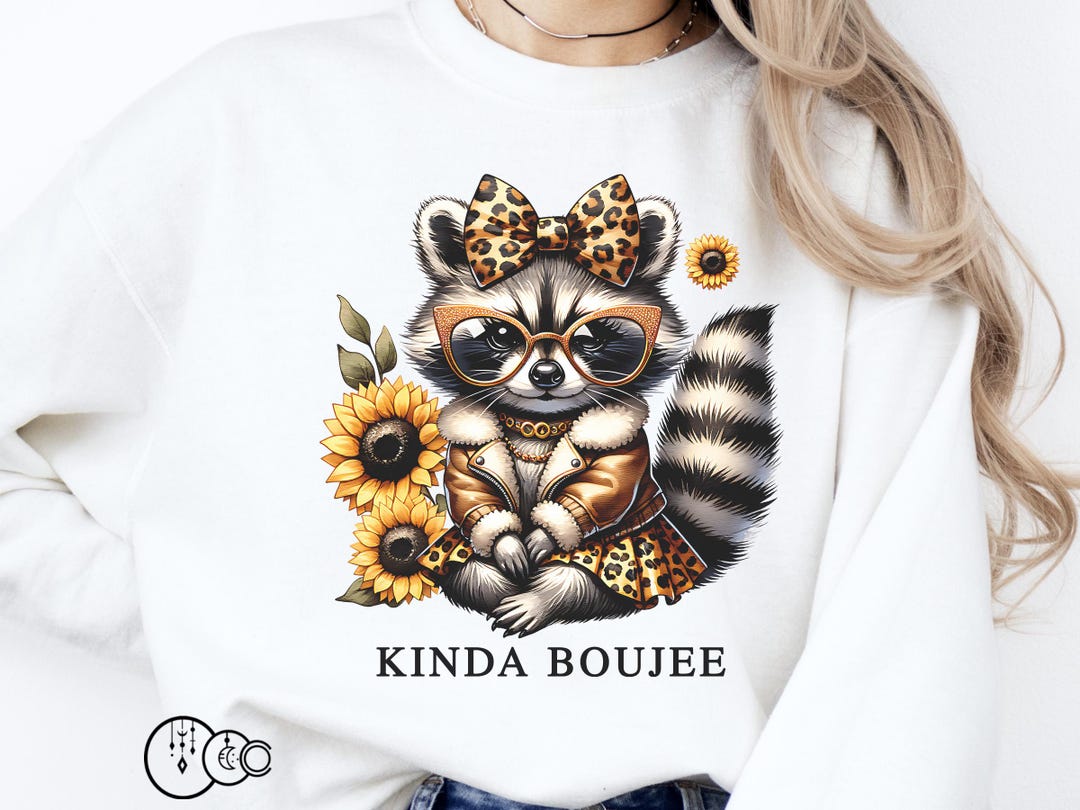 Kinda Boujee Png, Funny Baby Raccoon PNG, Sassy Sunflowers Sublimation ...