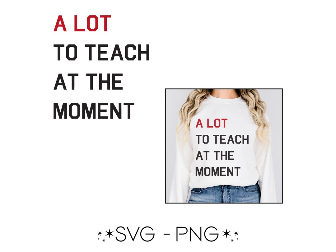 Swiftie Teacher SVG PNG A Lot to Teach, Not A Lot Going on at the ...