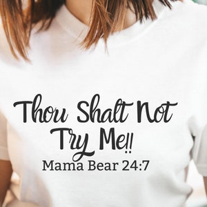 Mama Bear 24:7, Thou Shalt Not Try Me Shirt, Be Nice to Your Mom Shirt ...