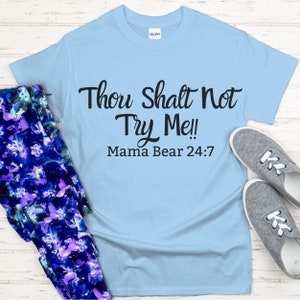 Mama Bear 24:7, Thou Shalt Not Try Me Shirt, Be Nice to Your Mom Shirt ...
