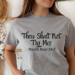 Mama Bear 24:7, Thou Shalt Not Try Me Shirt, Be Nice to Your Mom Shirt ...