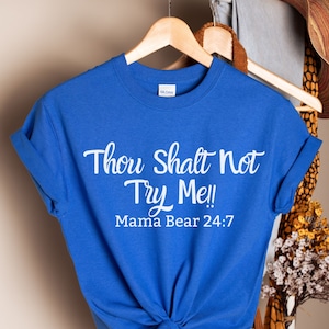 Mama Bear 24:7, Thou Shalt Not Try Me Shirt, Be Nice to Your Mom Shirt ...