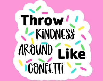 Throw Kindness Around Like Confetti DECAL - Etsy