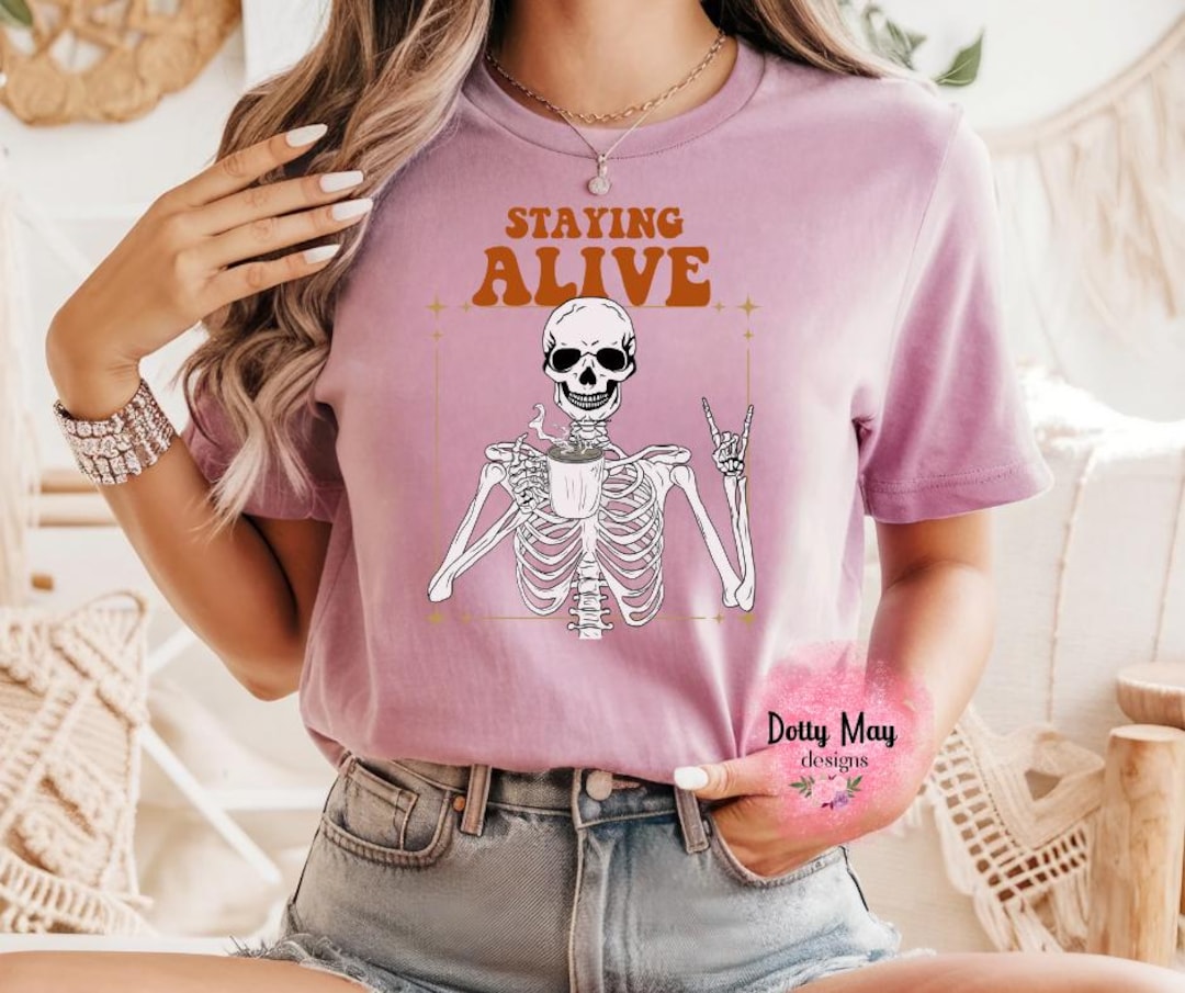 Staying Alive Skeleton Coffee- Adult Unisex T Shirt - Etsy