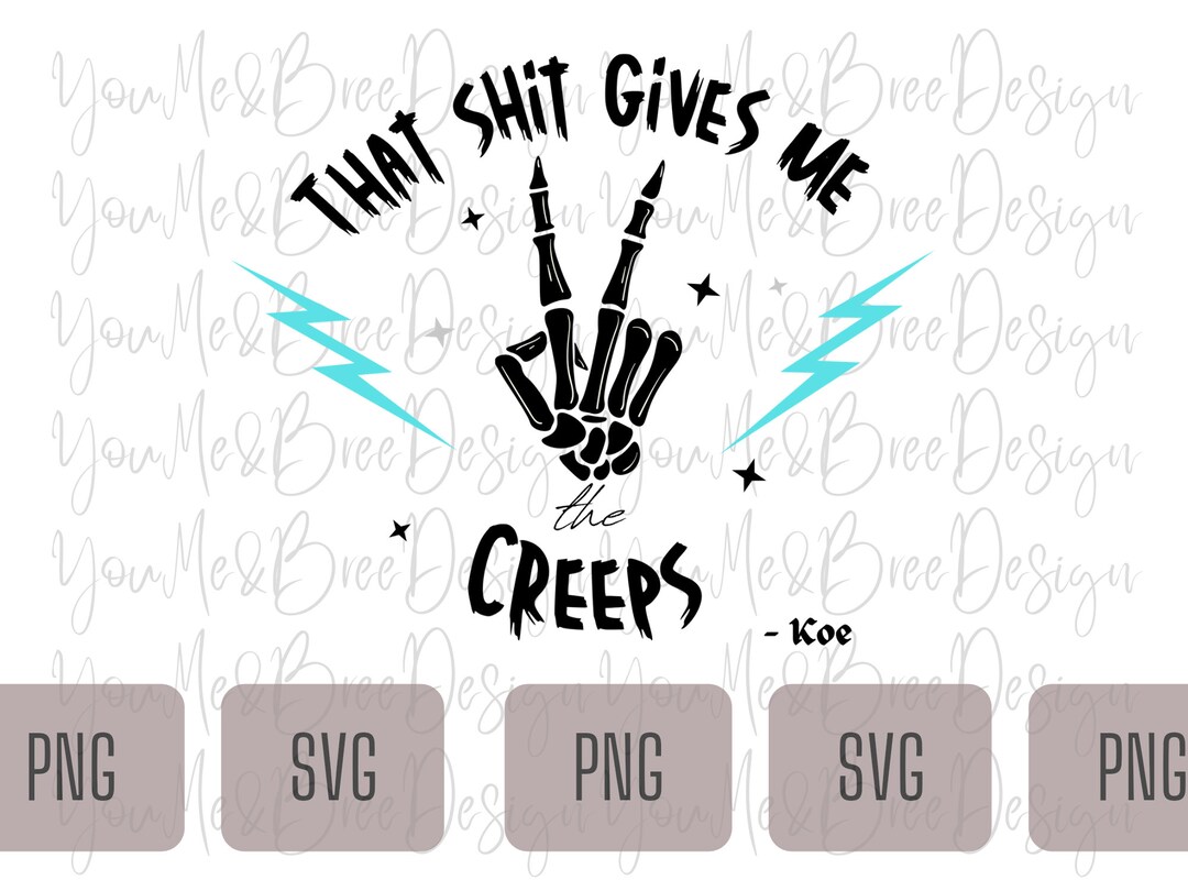 That Shit Gives Me the Creeps Png, That Shit Gives Me the Creeps Svg, Creep Png, Creep Svg, Koe ...