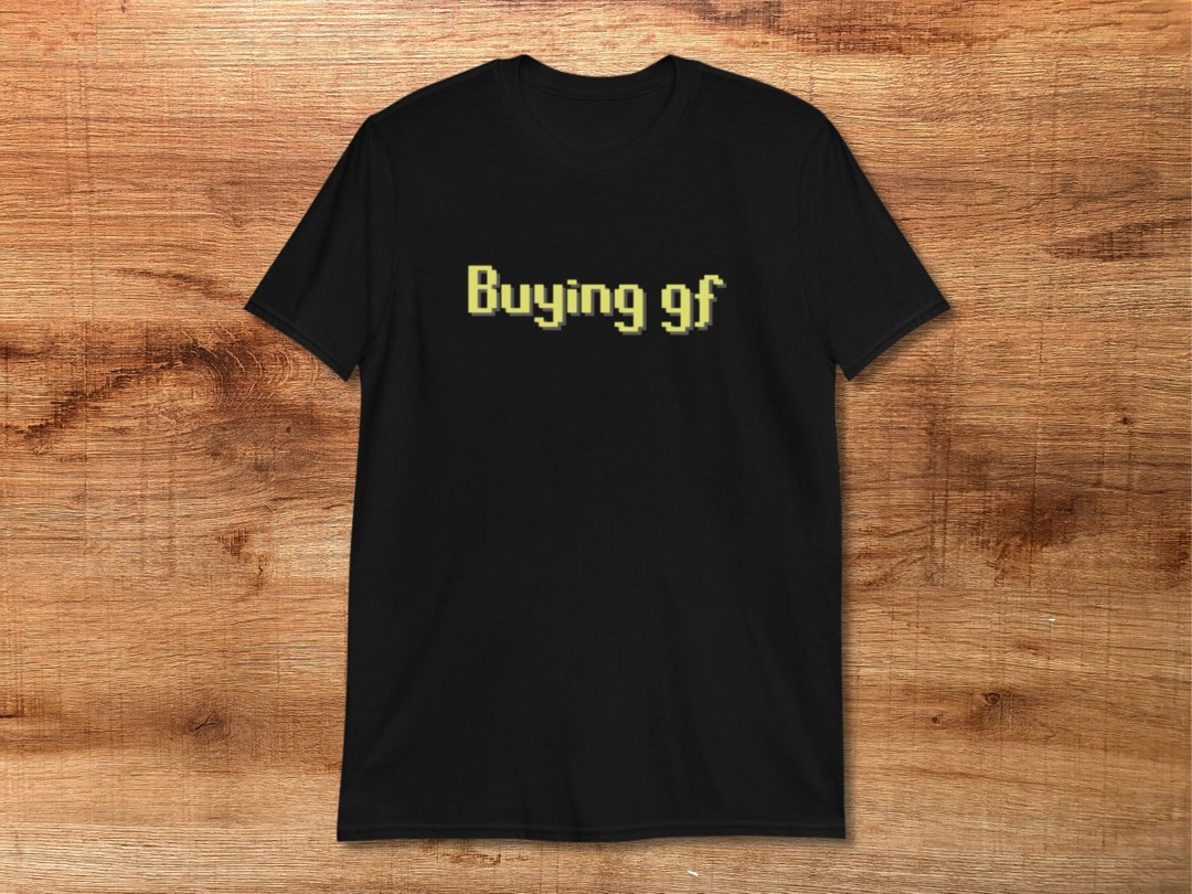 Runescape Buying Gf T-shirt, OSRS Inspired Meme Gift, Funny Old School ...