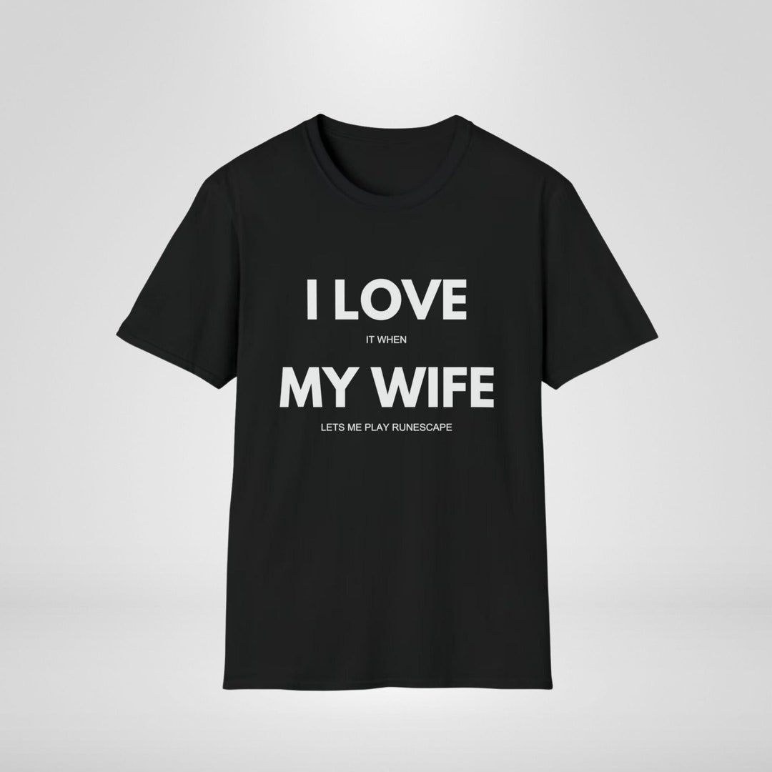 I Love It When My Wife Lets Me Play Runescape Shirt, Funny OSRS Gamer Meme T-shirt, Birthday Him ...