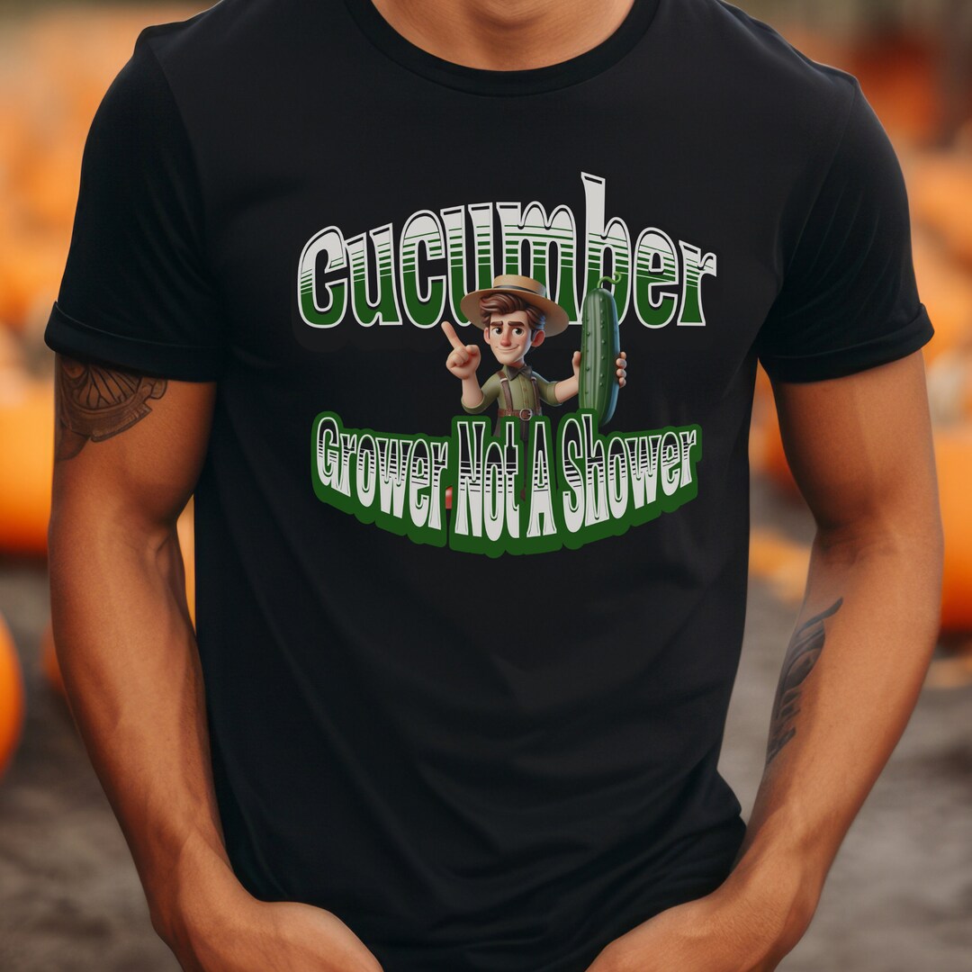 Mens Shirt Cucumber Grower Not A Shower Design for Proud Backyard ...