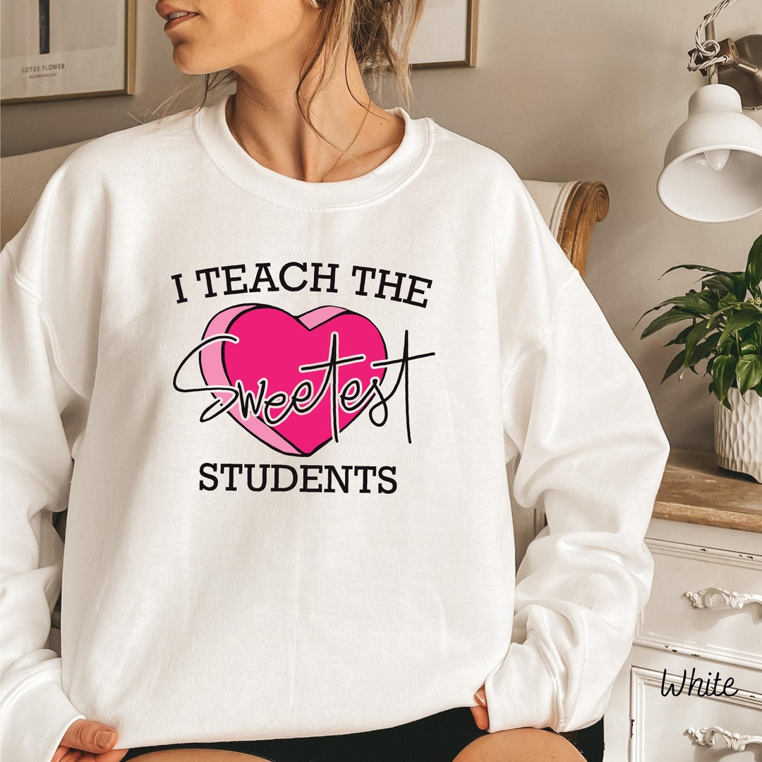 I Teach the Sweetest Students Sweatshirt, Teacher Sweater, Teacher ...